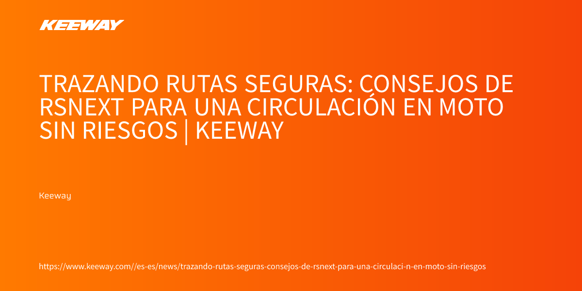 Trazando rutas seguras: consejos de RSNext para una circulación en moto ...