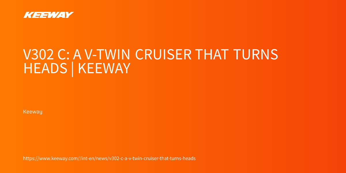 V302 C: A V-Twin Cruiser That Turns Heads | Keeway