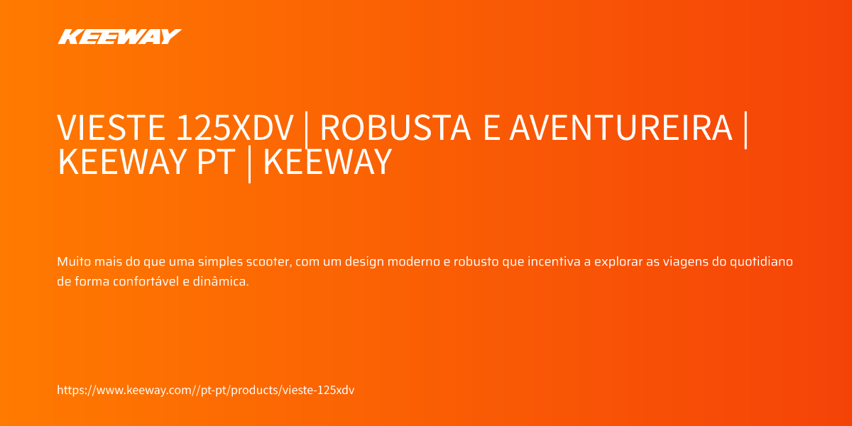 Vieste 125XDV | Robusta e aventureira | Keeway PT | Keeway